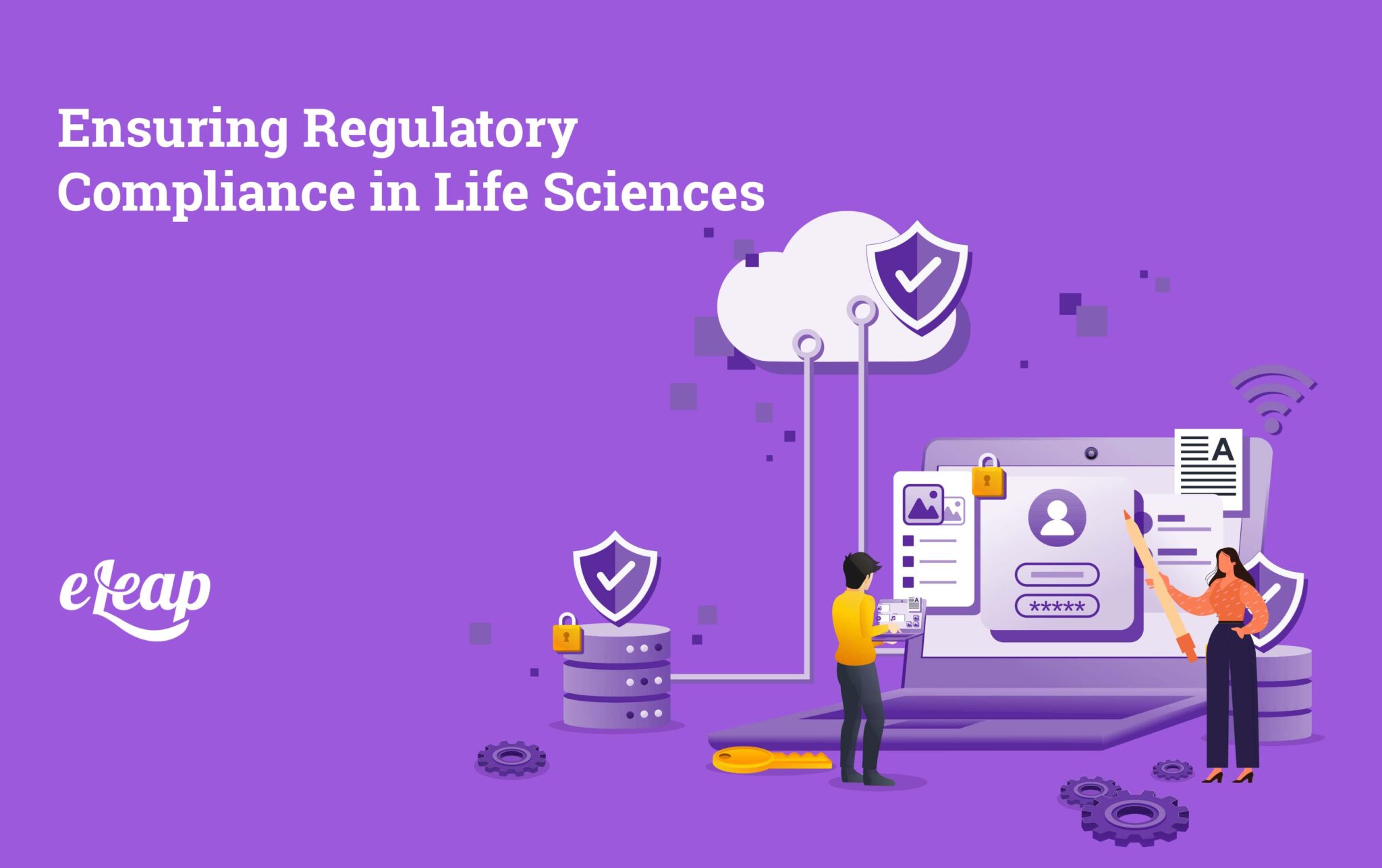Ensuring Regulatory Compliance in Life Sciences - eLeaP Ensuring Regulatory Compliance in Life Sciences - eLeaP