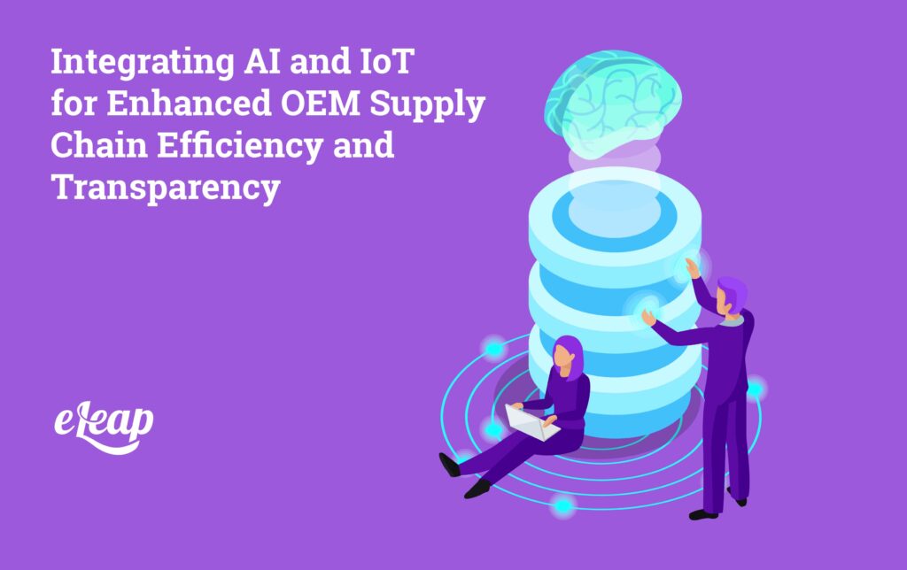 Integrating AI and IoT for Enhanced OEM Supply Chain Efficiency and ...