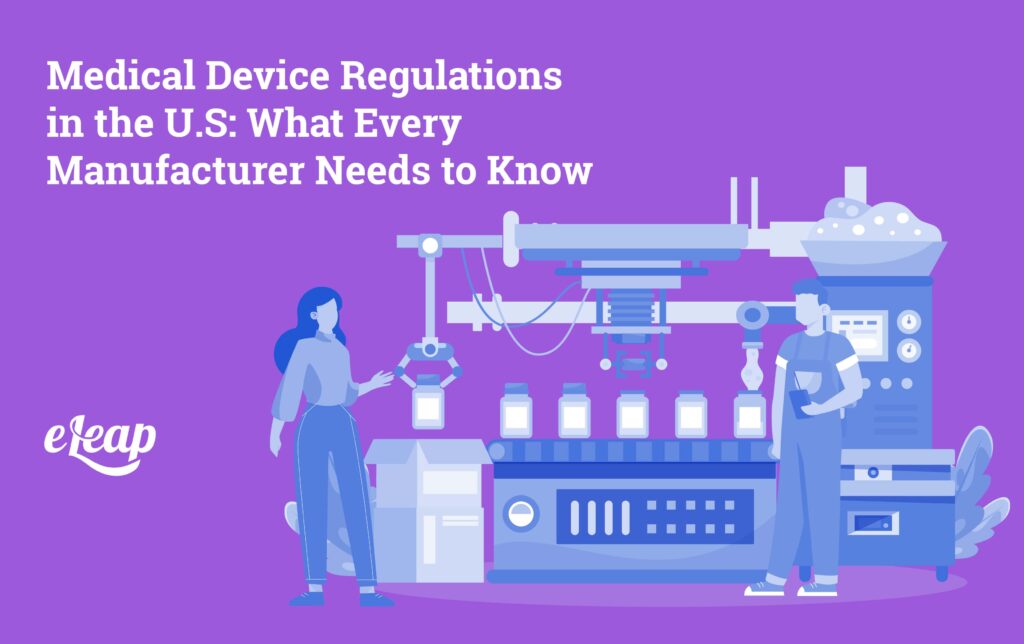 Medical Device Regulations in the U.S: What Every Manufacturer Needs to ...