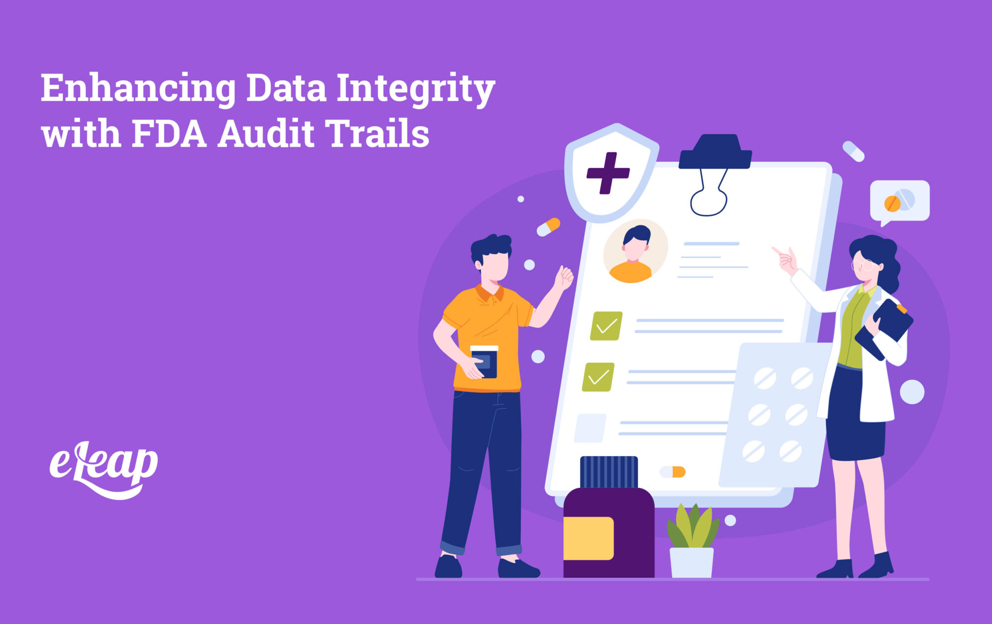 Enhancing Data Integrity with FDA Audit Trails - eLeaP® Enhancing Data Integrity with FDA Audit Trails - eLeaP®