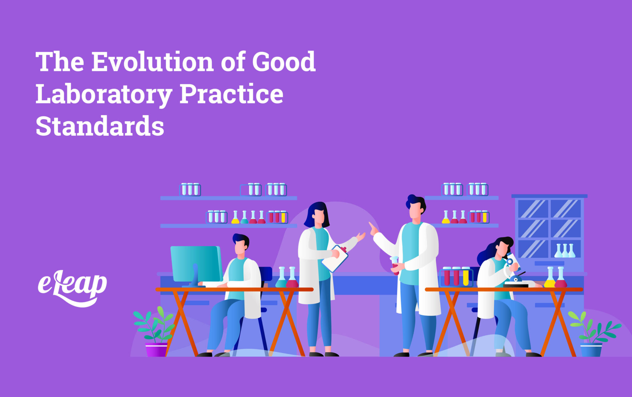 The Evolution of Good Laboratory Practice Standards - eLeaP Quality