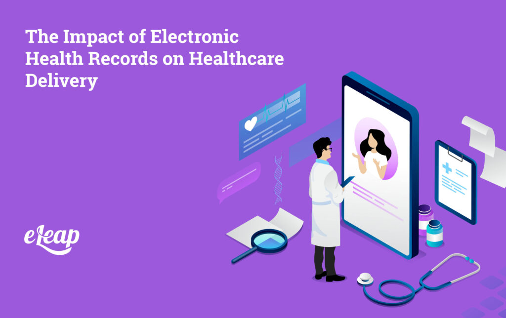 The Impact of Electronic Health Records on Healthcare Delivery - eLeaP ...