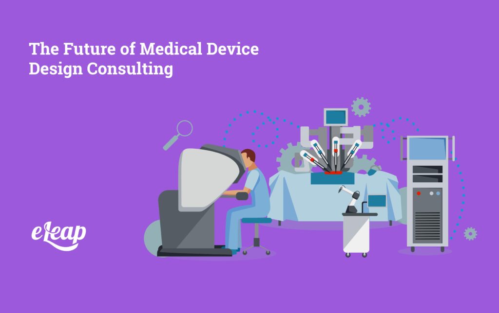 The Future of Medical Device Design Consulting - eLeaP Quality