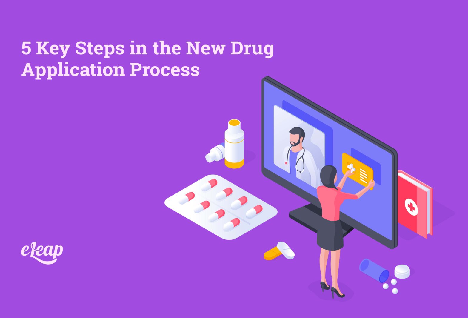 5 Key Steps in the New Drug Application Process - eLeaP® Quality
