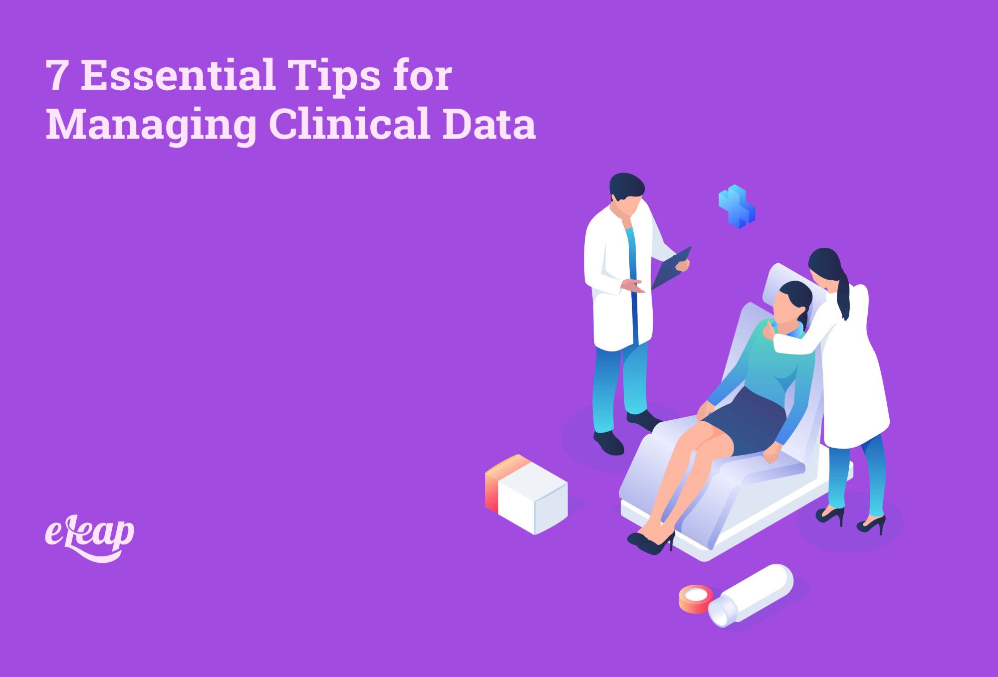7 Essential Tips for Managing Clinical Data - eLeaP Quality