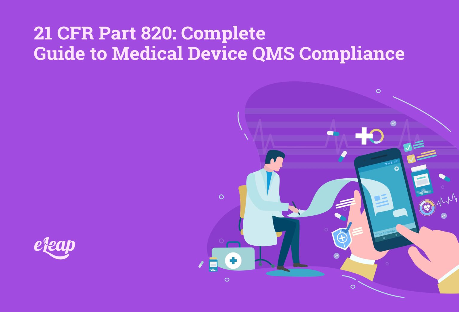 21 CFR Part 820: Complete Guide to Medical Device QMS Compliance - eLeaP®