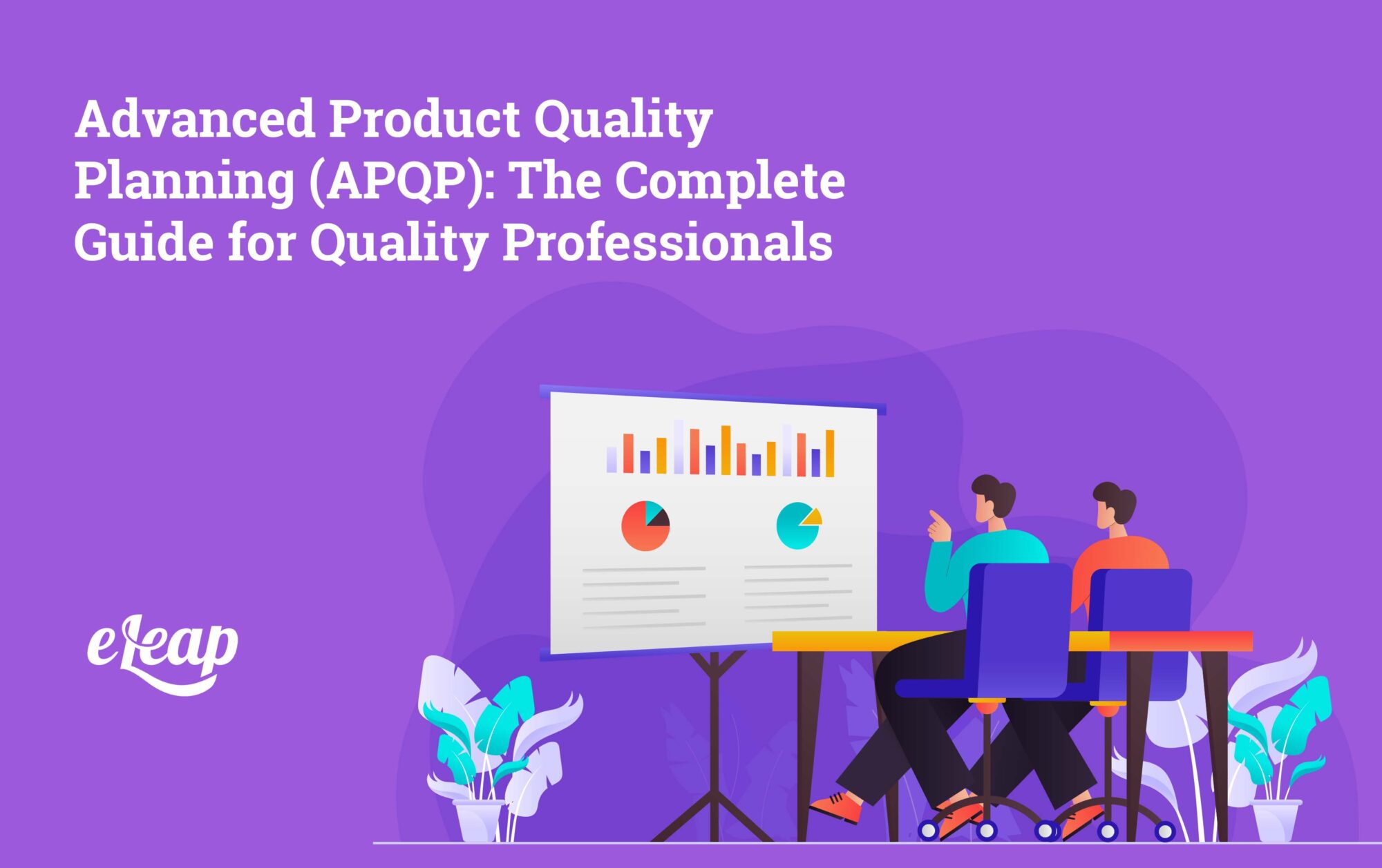 Advanced Product Quality Planning (APQP): The Complete Guide for Quality Professionals - eLeaP®