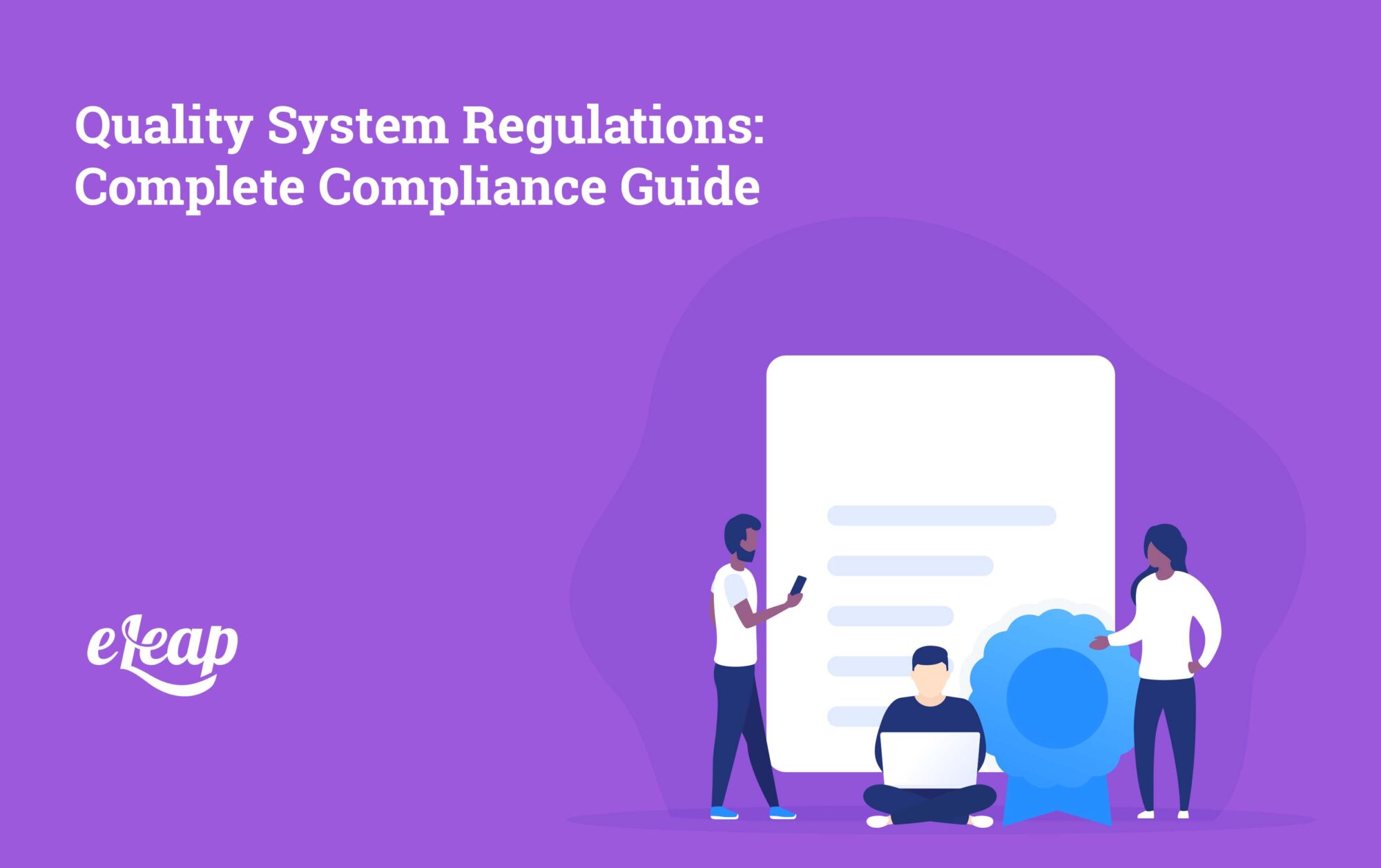 Quality System Regulations: Complete Compliance Guide - eLeaP Quality