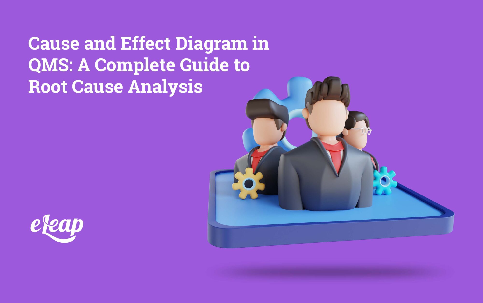 Cause and Effect Diagram in QMS: A Complete Guide to Root Cause Analysis - eLeaP®