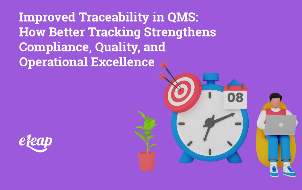 Improved Traceability in QMS: How Better Tracking Strengthens Compliance, Quality, and ...