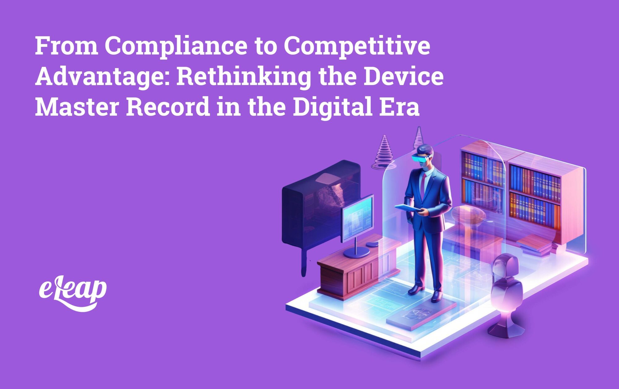 Device Master Record Transforming Medical Device Quality - eLeaP Quality