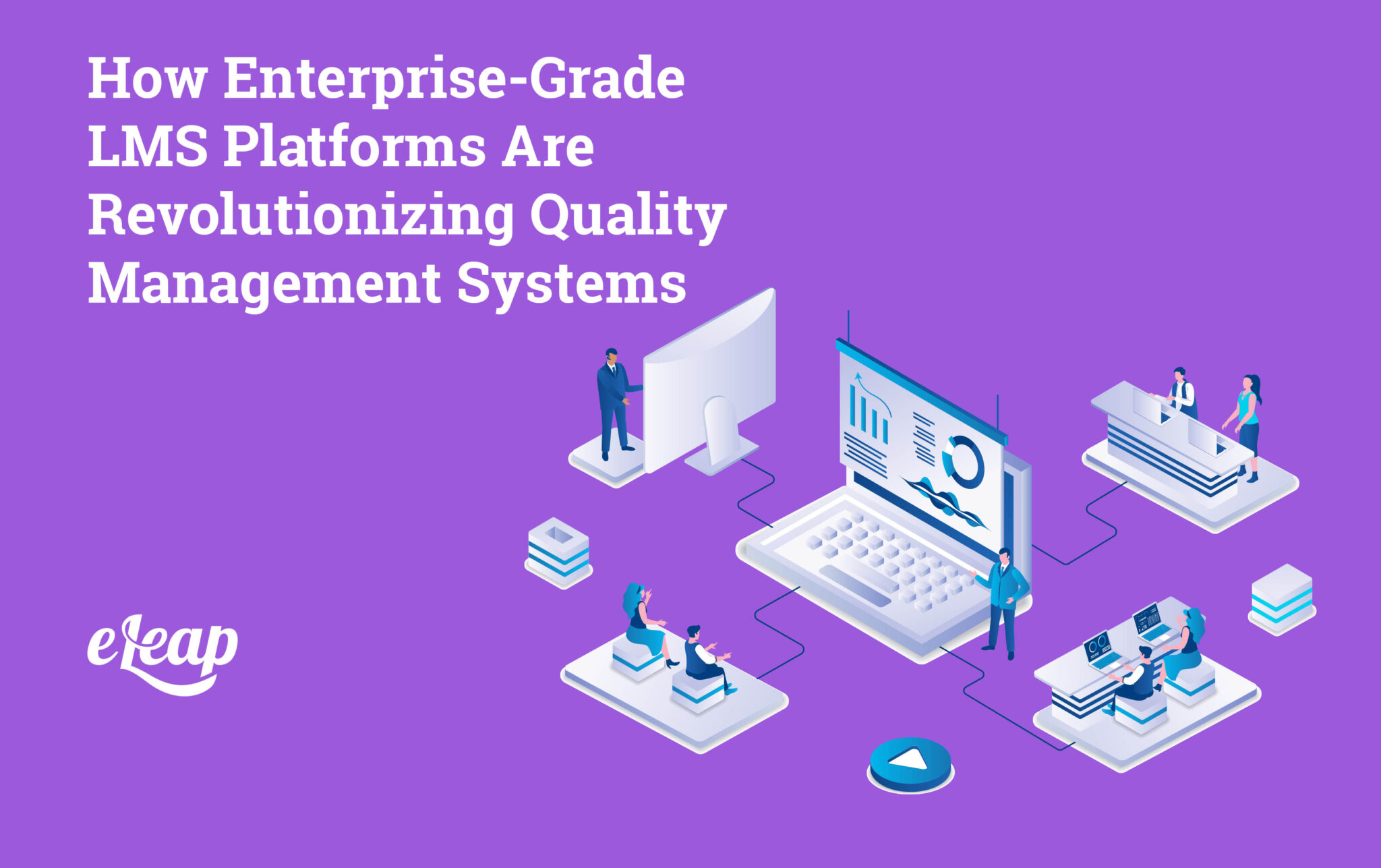 How Enterprise-Grade LMS Platforms Are Revolutionizing Quality - eLeaP ...